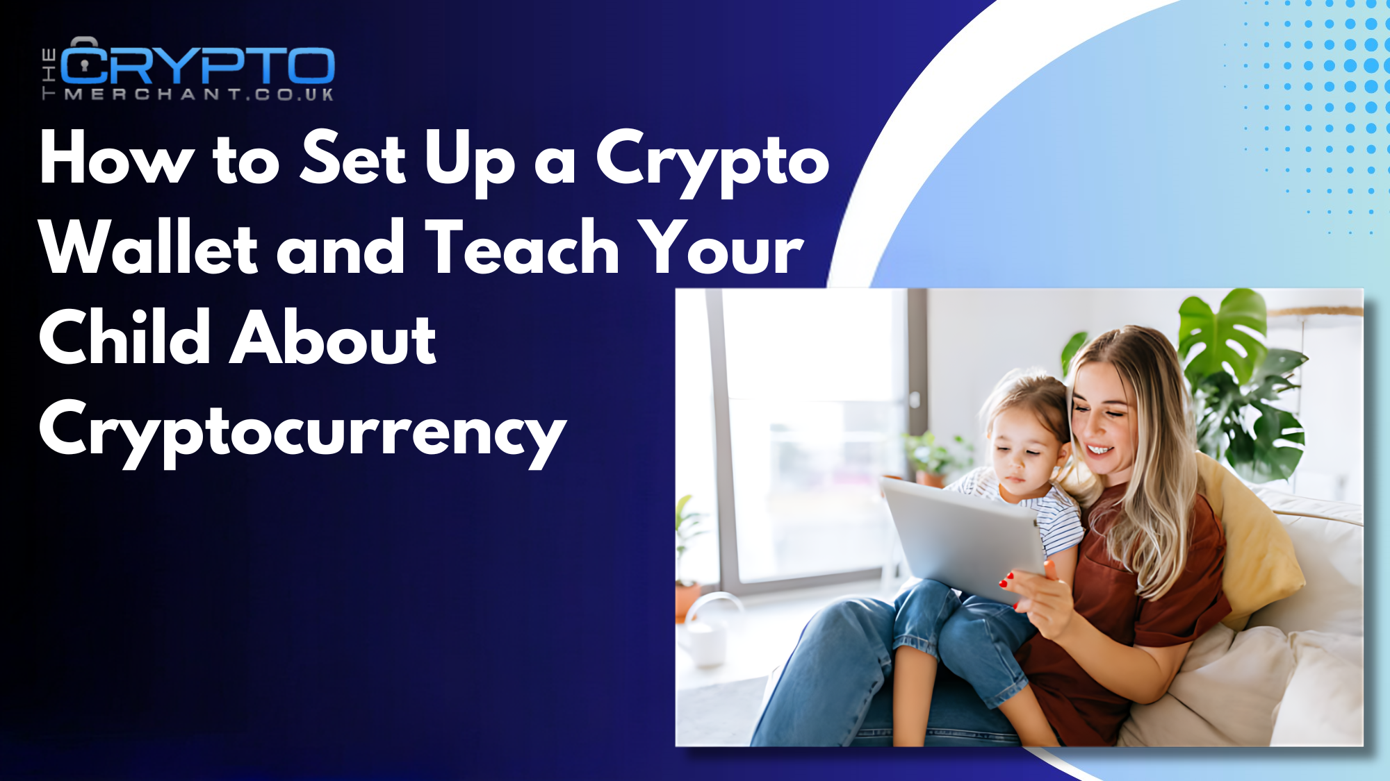 How to Set Up a Crypto Wallet and Teach Your Child About Cryptocurrenc – The Crypto Merchant UK