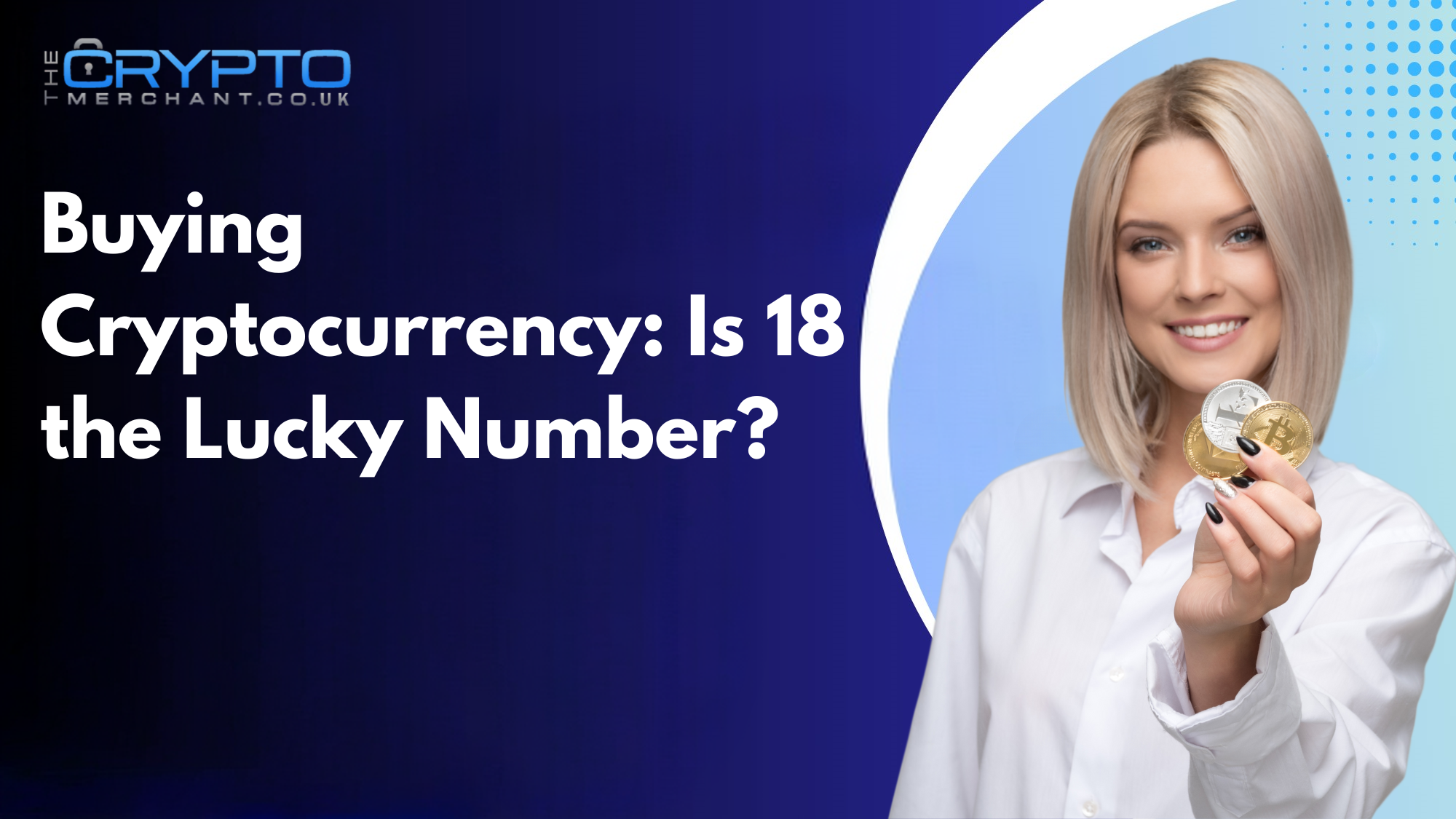Buying Cryptocurrency: Is 18 the Lucky Number? – The Crypto Merchant UK